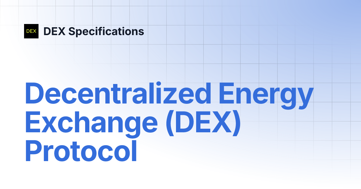 Decentralized Energy Exchange (DEX) Protocol | DEX Specifications